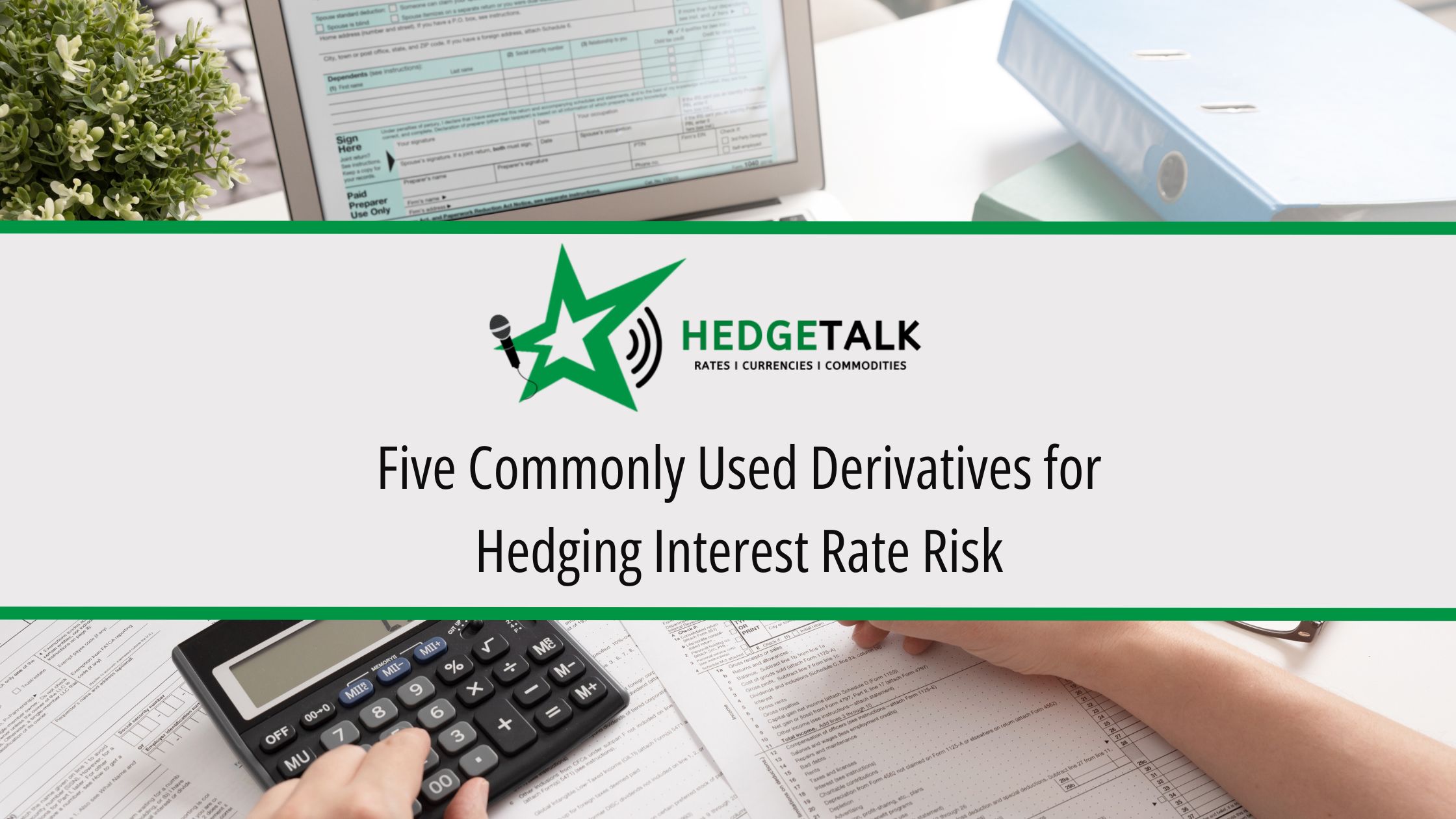Five Commonly Used Derivatives for Hedging Interest Rate Risk - HedgeStar