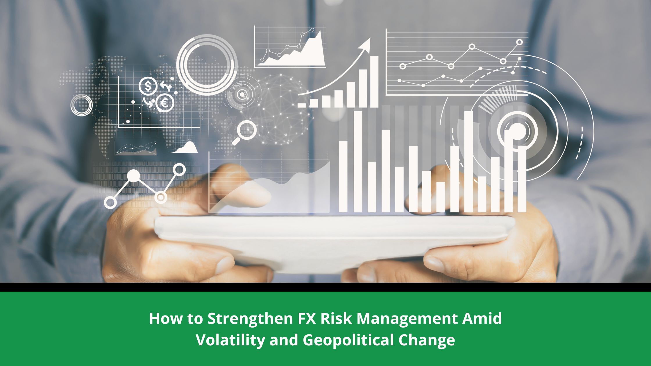 How to Strengthen FX Risk Management Amid Volatility and Geopolitical ...
